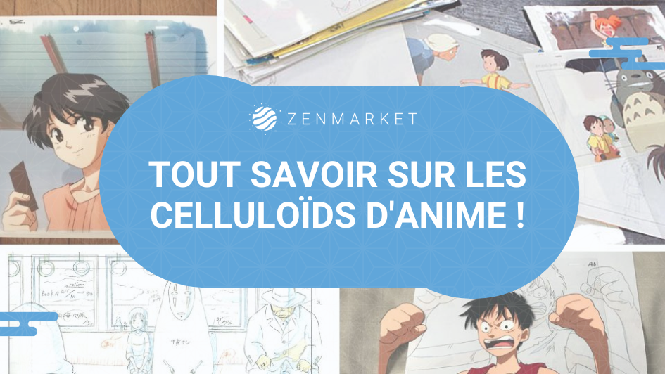 Tout savoir sur les celluloïds d'anime